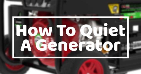 How To Quiet A Generator 8 Tips To Quiet A Noisy Generator