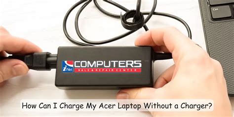 How Can I Charge My Acer Laptop Without A Charger Budgetes