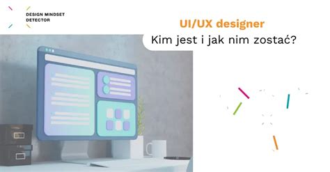Uiux Designer Kim Jest I Jak Nim Zostać Design Mindset Detector