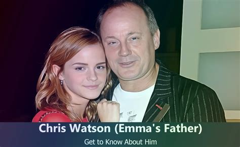 Chris Watson The Untold Story Of Emma Watsons Father Celebrities