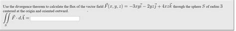 Solved Use The Divergence Theorem To Calculate The Flux Of