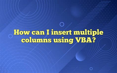 How Can I Insert Multiple Columns Using Vba