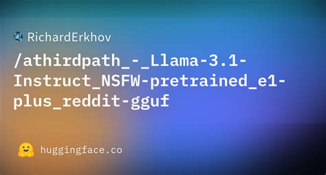 RichardErkhov Athirdpath Llama Instruct NSFW Pretrained E Plus Reddit Gguf Hugging Face