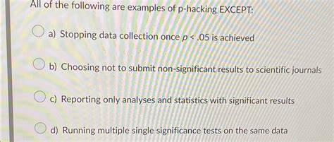 Solved All Of The Following Are Examples Of P Hacking