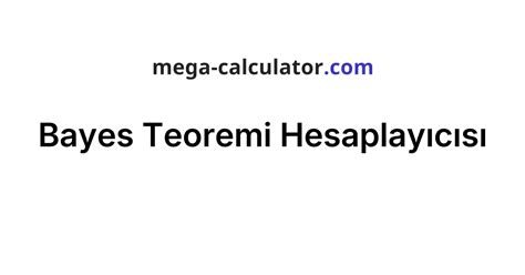 Bayes Teoremi Hesaplayıcısı