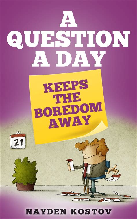 A Question A Day Keeps The Boredom Away By Nayden Kostov Goodreads
