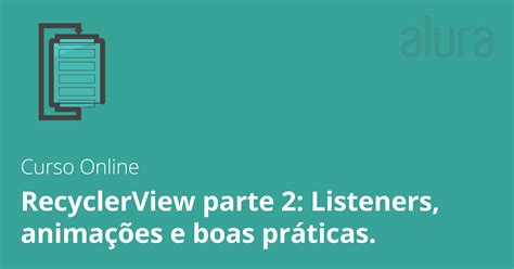 recycler view parte 2 listeners animações e boas práticas alura