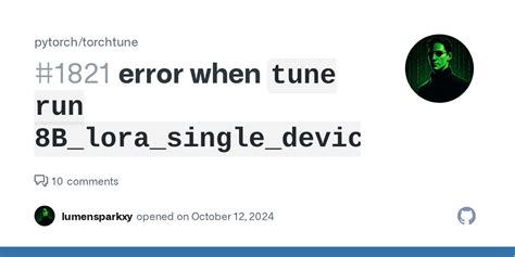 Error When `tune Run 8blorasingledevice` · Issue 1821 · Pytorchtorchtune · Github