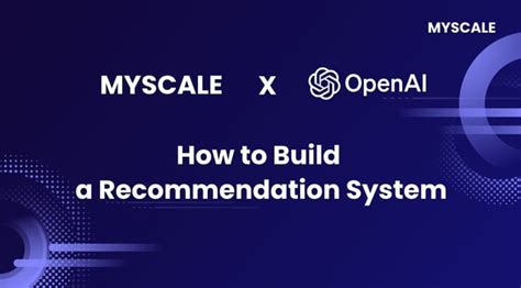 How To Build A Recommendation System Using Openai And Myscale Rlearnmachinelearning