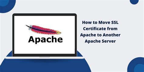 Move Ssl Certificate From Apache To Another Apache Server