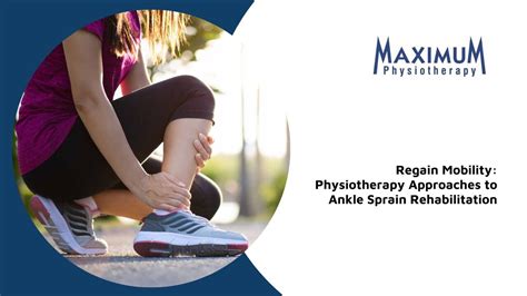 Regain Mobility Physiotherapy Approaches To Ankle Sprain Rehabilitation