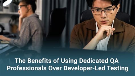 the benefits of using dedicated qa professionals over developer led