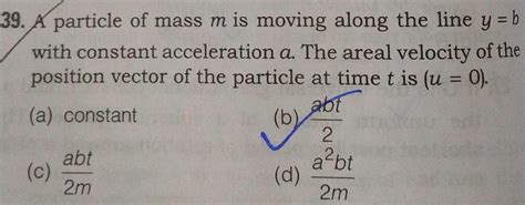 [answered] 39 A Particle Of Mass M Is Moving Along The Line Y B With Kunduz