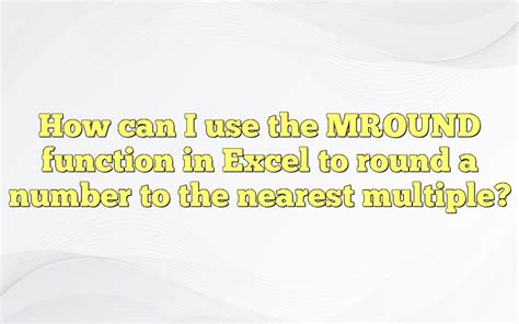 How Can I Use The Mround Function In Excel To Round A Number To The