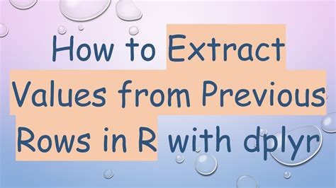 How To Extract Values From Previous Rows In R With Dplyr Youtube