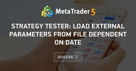 Strategy Tester Load External Parameters From File Dependent On Date Strategy Tester Expert