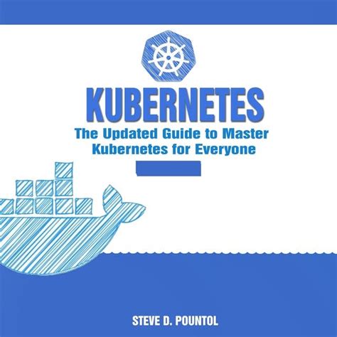 kubernetes the updated guide to master kubernetes for everyone دفتر الصوت steve d pountol