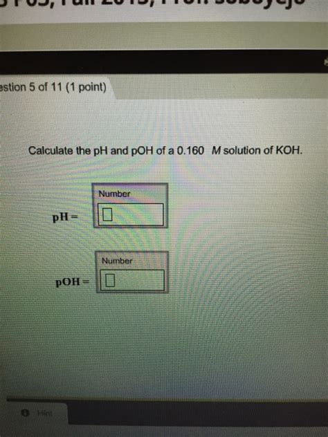 Solved Calculate The Ph And Poh Of A 0160 M Solution Of