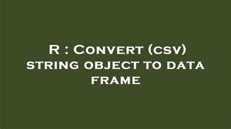 R Convert Csv String Object To Data Frame Youtube