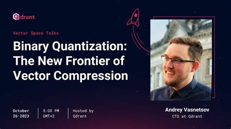 Binary Quantization Andrey Vasnetsov Vector Space Talk 001 Youtube