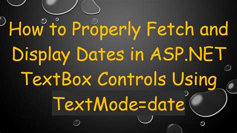 How To Properly Fetch And Display Dates In Aspnet Textbox Controls