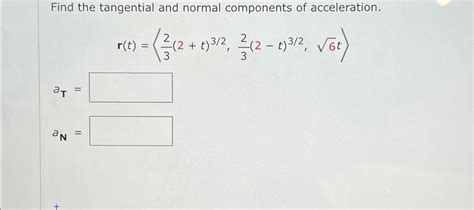 Solved Find The Tangential And Normal Components Of