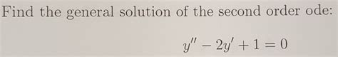 Solved Find The General Solution Of The Second Order Ode