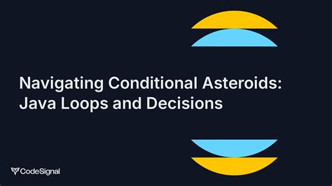 Navigating Conditional Asteroids Java Loops And Decisions Codesignal
