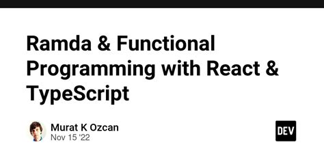 Ramda And Functional Programming With React And Typescript Dev Community