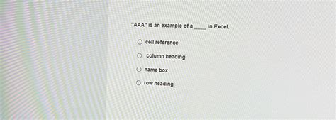 Aaa Is An Example Of A In Excel Cell Reference Column Heading Name Box Row Heading Question Ai
