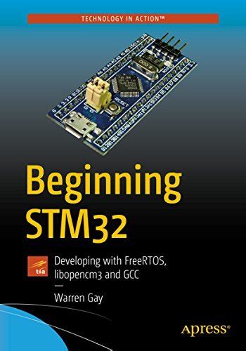 Beginning Stm32 Developing With Freertos Libopencm3 And Gcc By Warren Gay Goodreads
