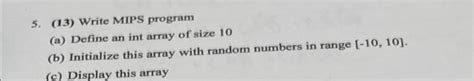 Solved 5 13 Write Mips Program A Define An Int Array Of