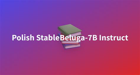 Aspik101 Polish StableBeluga7B Instruct At Main
