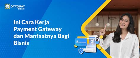 Ini Cara Kerja Payment Gateway Dan Manfaatnya Bagi Bisnis