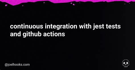 Continuous Integration With Jest Tests And Github Actions