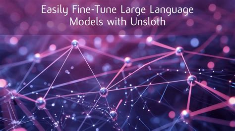 How To Fine Tune Large Language Models LLMs With Unsloth Geeky Gadgets