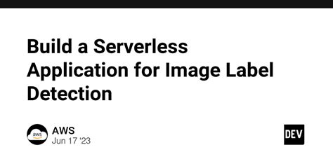 Build A Serverless Application For Image Label Detection DEV Community