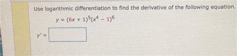 Solved Use Logarithmic Differentiation To Find The