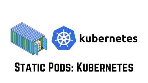 Static Pods In Kubernetes Static Pods Are Pods Created And By