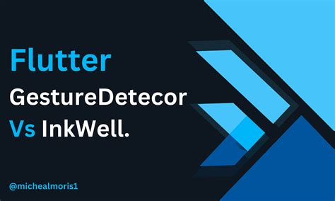Gesturedetector Vs Inkwell In Flutter Choosing The Right Gesture