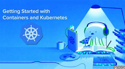 Getting Started With Containers And Kubernetes