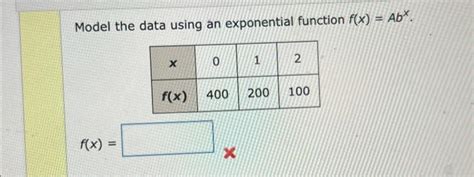 Solved Model The Data Using An Exponential Function Chegg Com