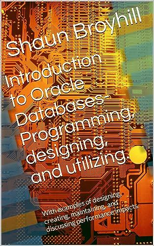 Introduction To Oracle Databases Programming Designing And Utilizing With