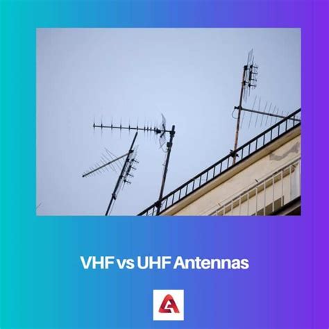 Vhf Vs Uhf Antennas Difference And Comparison