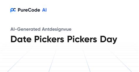 Build Smarter Antdesignvue Date Pickers Pickers Day With Ai