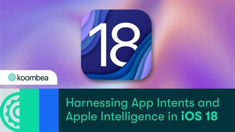 How Ios 18s App Intents And Apple Intelligence Will Transform Mobile Experiences