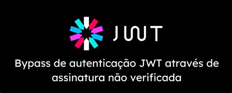 explorando bypass de autenticação jwt através de assinatura não verificada by n1njasec