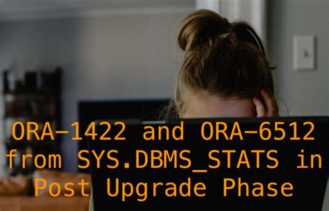 ora 1422 and ora 6512 from sys dbms stats in post upgrade