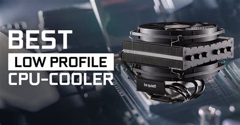 Our Favorite Low Profile CPU Coolers For Small Form Factor Builds