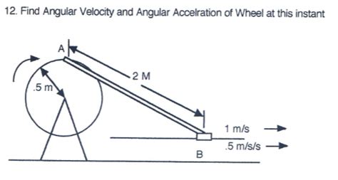 Solved 12 Find Angular Velocity And Angular Accelration Of